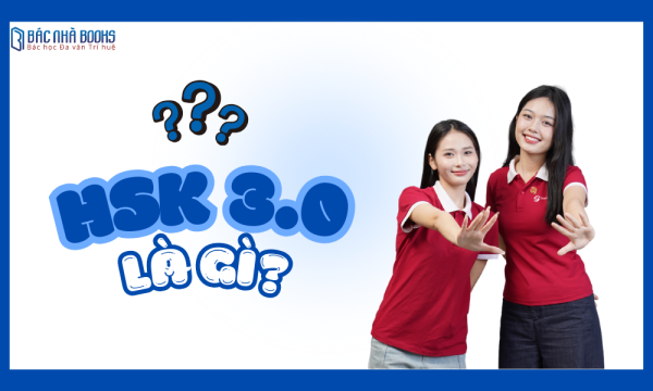 HSK 3.0 là gì? Vì sao hệ thống này đang dần thay thế HSK cũ? - Bác Nhã ...